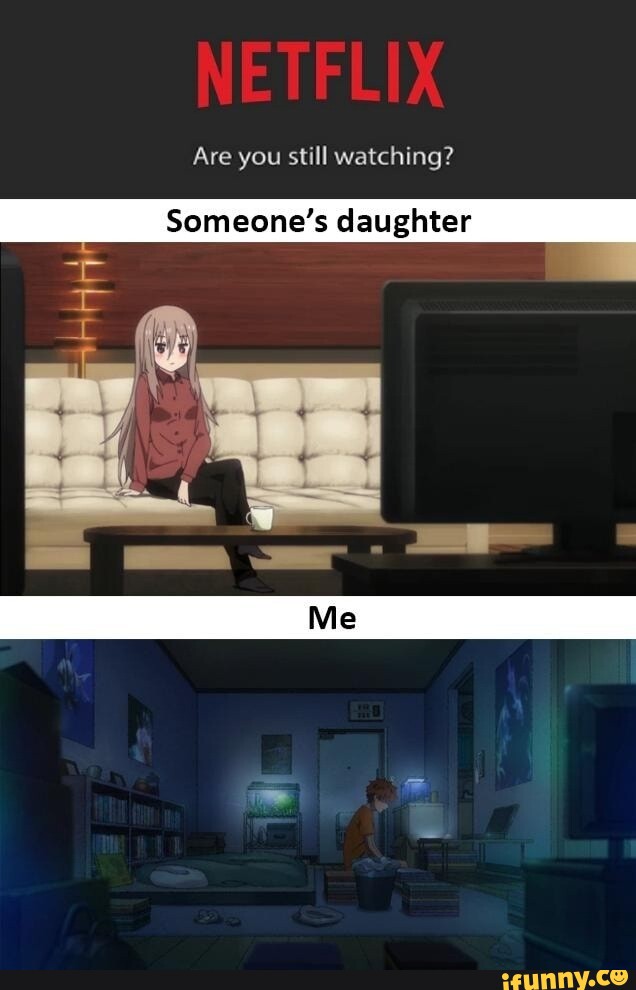 NETFLIX Are you still watching? Someone's daughter - iFunny