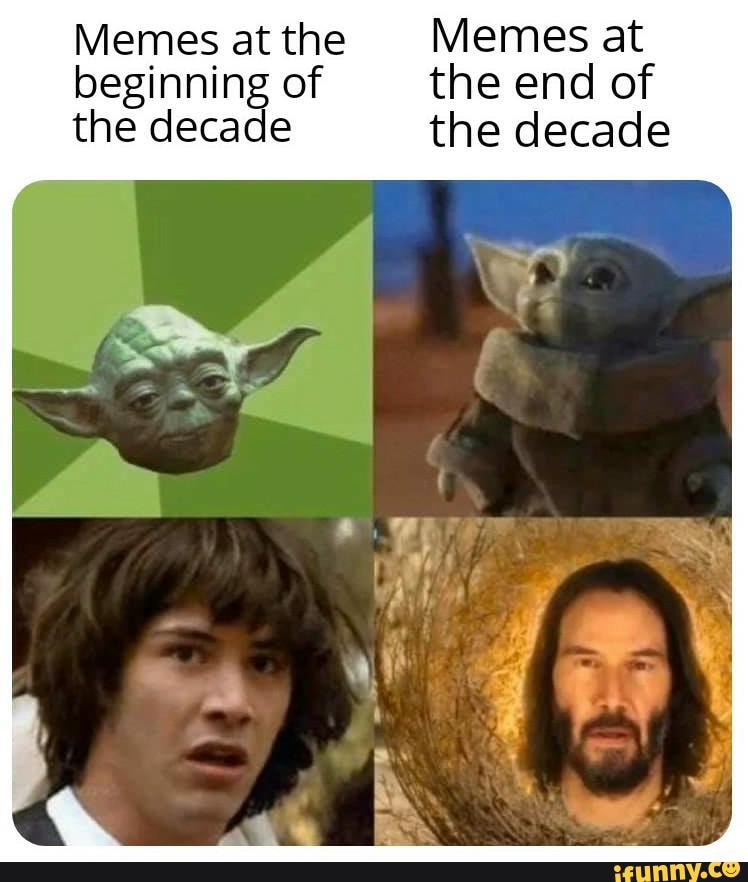 Memes at the Memes at beginning of the end of the decade the decade ...
