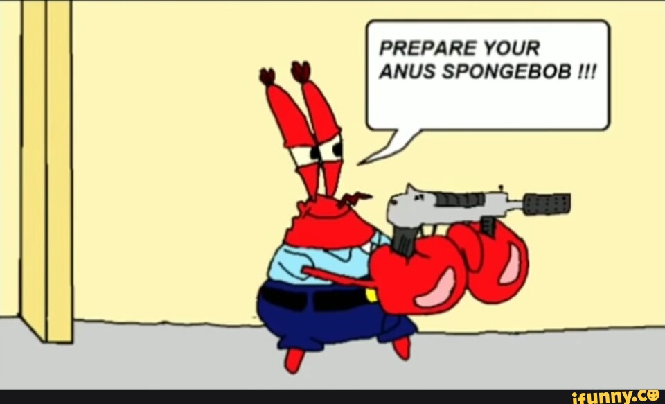 PREPARE YOUR ANUS SPONGEBOB - ) PREPARE YOUR ANUS SPONGEBOB - )