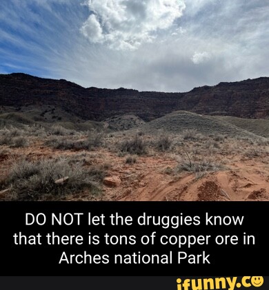 DO NOT let the druggies know that there is tons of copper ore in Arches ...