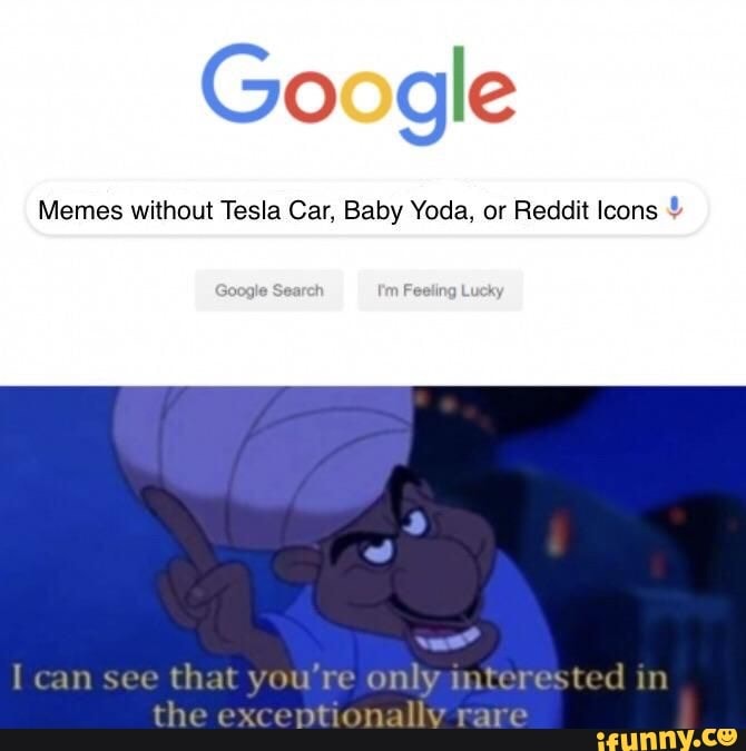 Google Memes without Tesla Car, Baby Yoda, or Reddit Icons cu? t you're ...