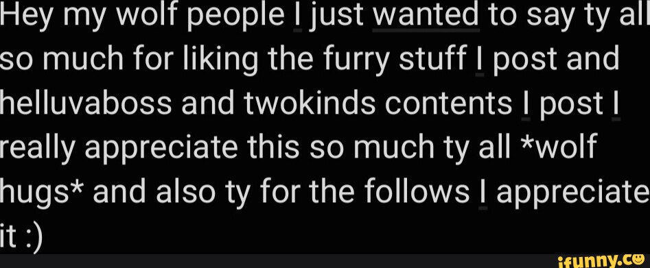 Hey my wolt people I just wanted to say ty all so much for liking the ...