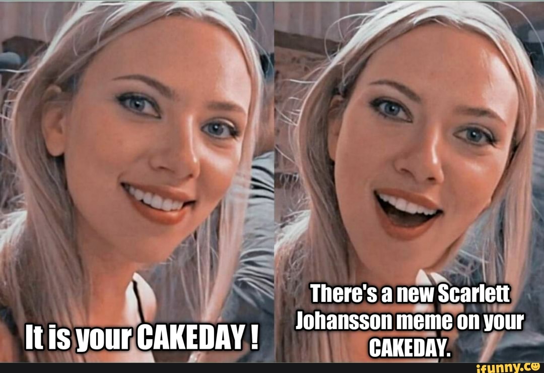 There's a new Scarlett Johansson meme on your Itis your CAKEDAY ...