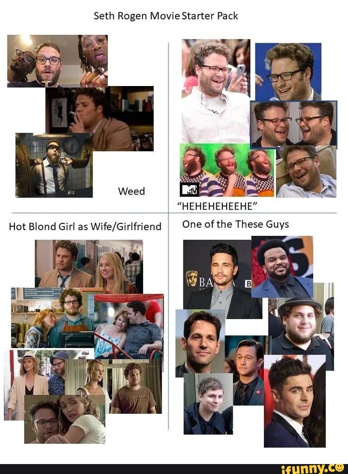 Seth Rogen Movie Starter Pack Weed "HEHEHEHEEHE" Hot Blond Girl as I ...