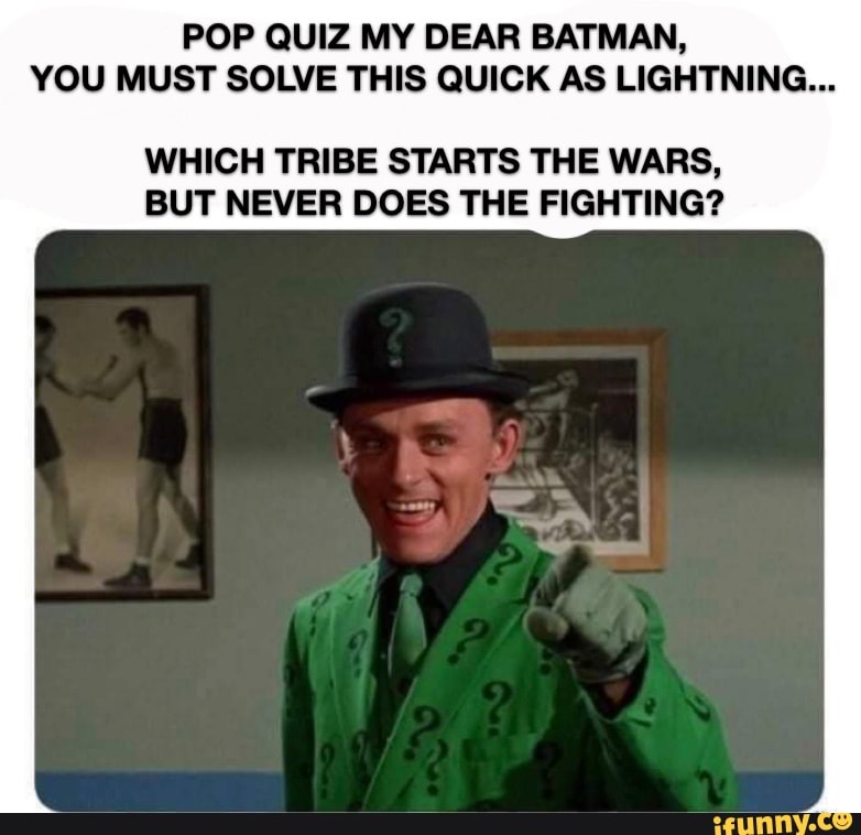 The riddler strikes again - POP QUIZ MY DEAR BATMAN, YOU MUST SOLVE ...