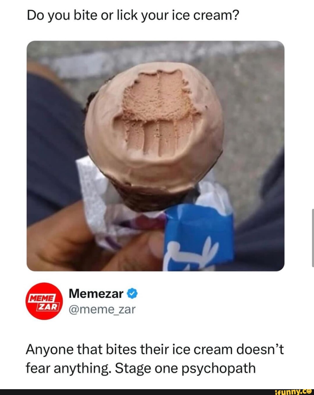 Do you bite or lick your ice cream? [ZAR] Memezar @meme zar Anyone that ...