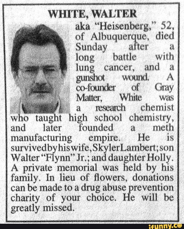 WALTER aka "Heisenberg," 52, of Albuquer ue, died Sunday tera long ...