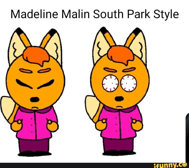 Madeline Malin South Park Style - iFunny