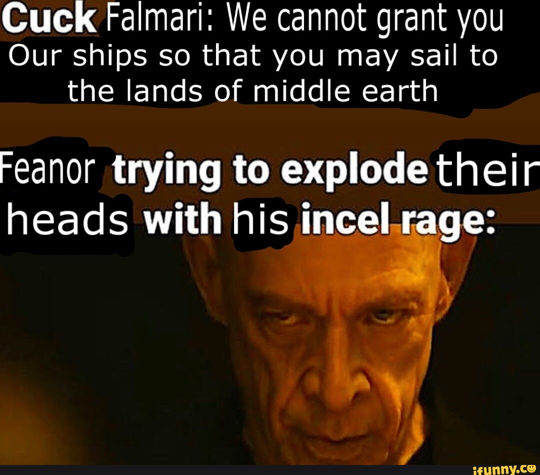 Feanor memes. Best Collection of funny Feanor pictures on iFunny