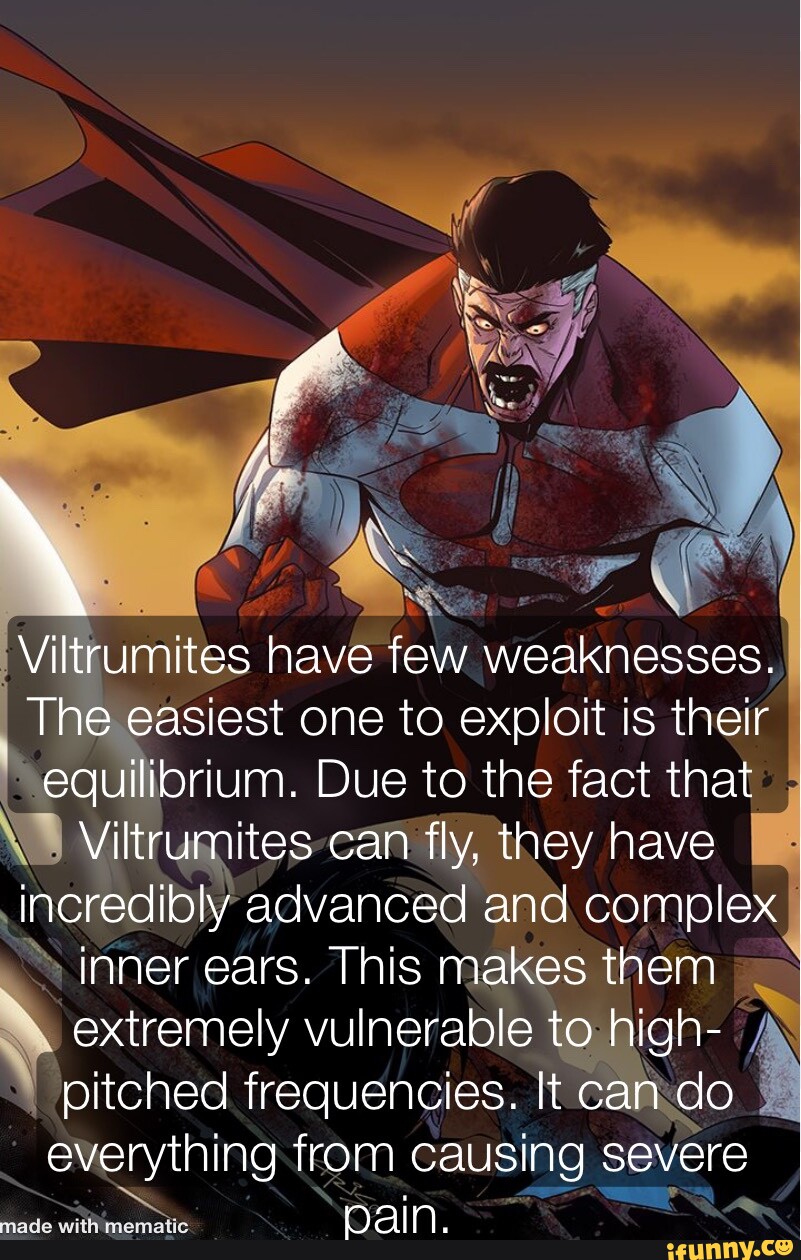Viltrumites have few weaknesses. The easiest one to exploit is their ...