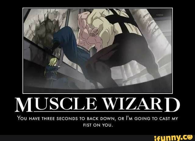 MUSCLE WIZARD) YOU HAVE THREE SECONDS TO BACK DOWN, OR I'M GOING TO ...