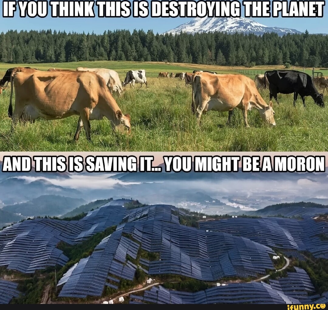 IF YOU THINK THIS IS DESTROYING THE PLANET AND THIS IS SAVING IT.. YOU ...
