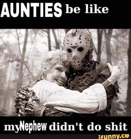 AUNTIES be like myNephew didn' t do shit - iFunny