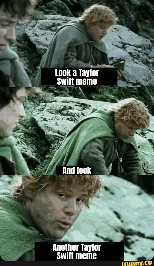Look a Taylor Swiit meme And look Another Taylor Swift meme - iFunny