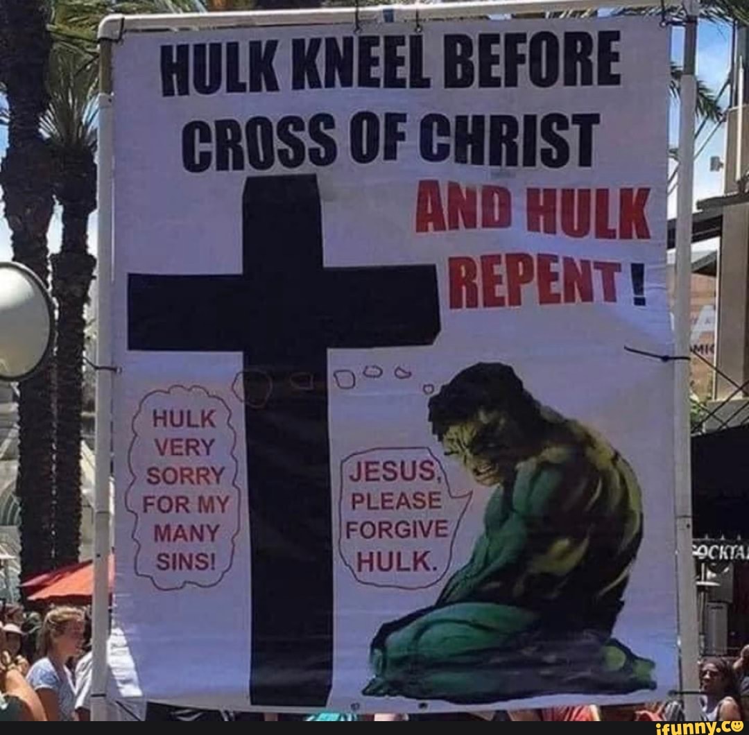 HULK LM KNEEL BEFORE CROSS OF CHRIST AND HULK HULK VERY \FOR MY MANY ...