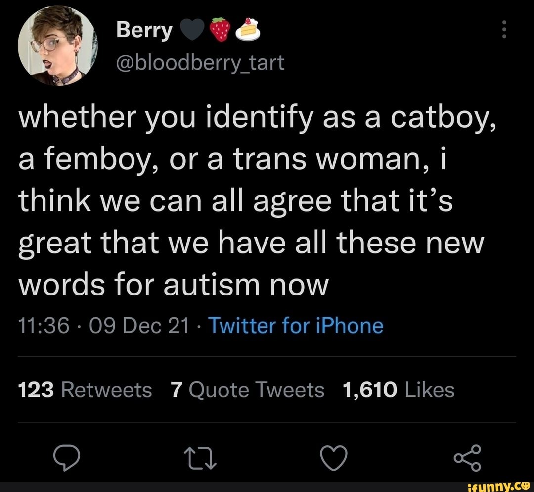 Berry whether you identify as a catboy, a femboy, or a trans woman ...
