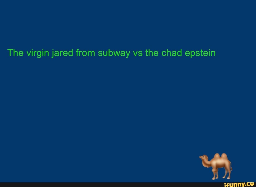 The virgin jared from subway vs the chad epstein - iFunny