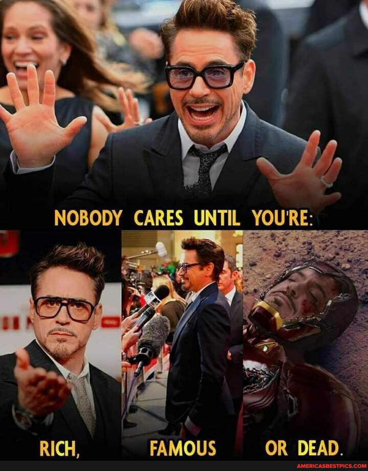 NOBODY CARES UNTIL YOURE: RICH, FAMOUS OR DEAD. - America’s best pics ...