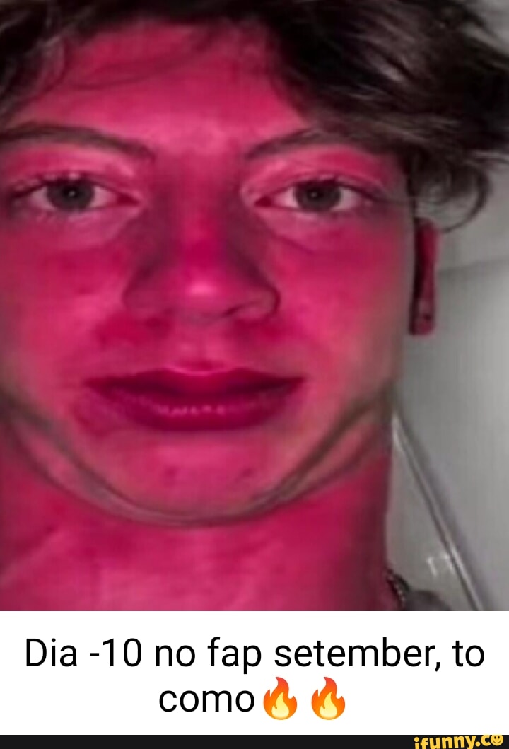 Dia 10 No Fap Setember To Como Ifunny Brazil