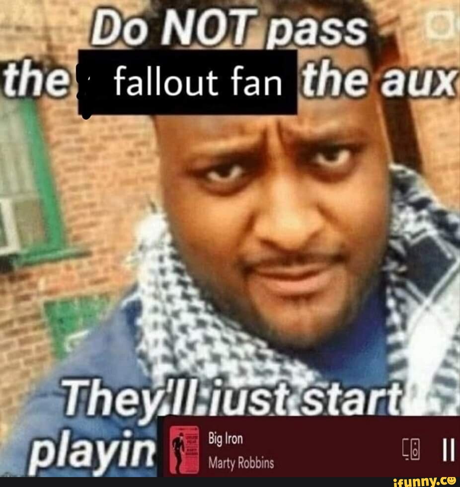 Do NOY pass fall out ut fan Thel Start Marty Robleins - iFunny