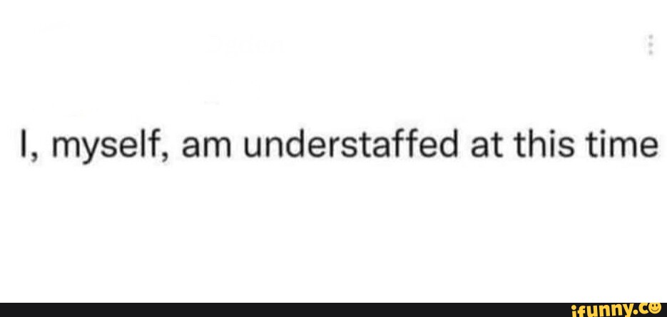 Understaffed memes. Best Collection of funny Understaffed pictures on ...