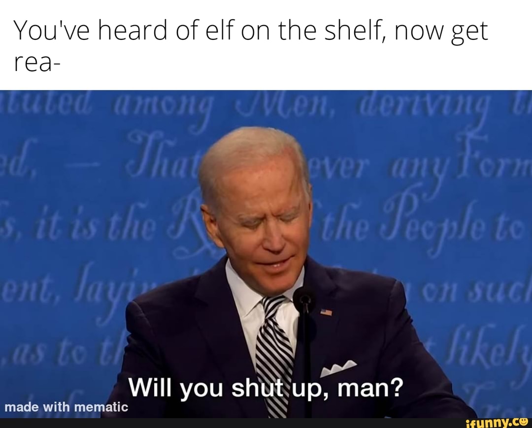 You've heard of elf on the shelf, now get rea- Will you shut up, man ...