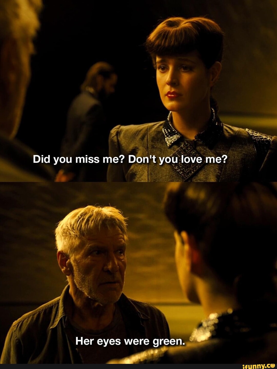 Did you miss me? Don't you love me? Her eyes were green. - iFunny