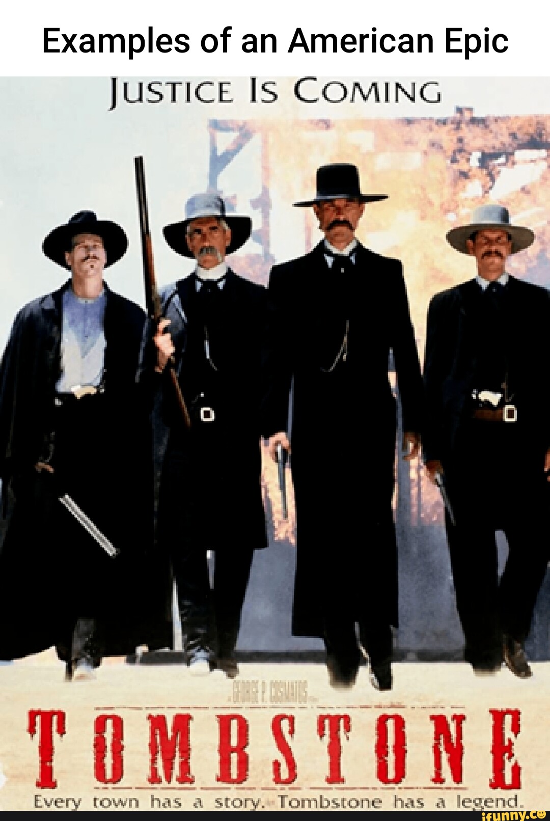 Examples of an American Epic JUSTICE IS COMING I TOMBSTONE Every y ...