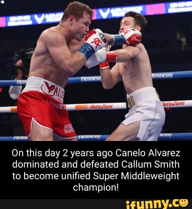 On this day 2 years ago Canelo Alvarez dominated and defeated Callum ...