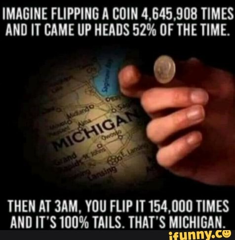 IMAGINE FLIPPING A COIN 4,645,908 TIMES AND IT CAME UP HEADS 52% OF THE ...