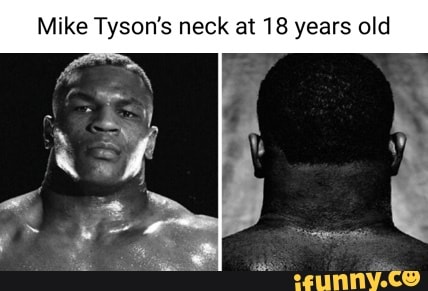 Mike Tyson's neck at 18 years old - iFunny