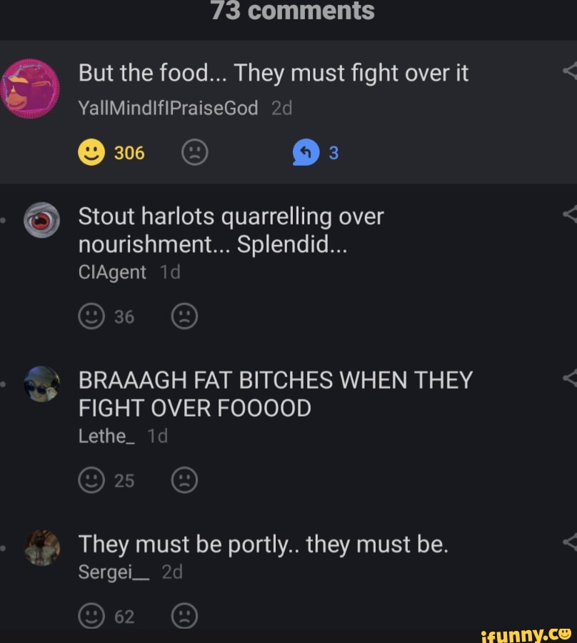 73 comments But the food... They must fight over it ...