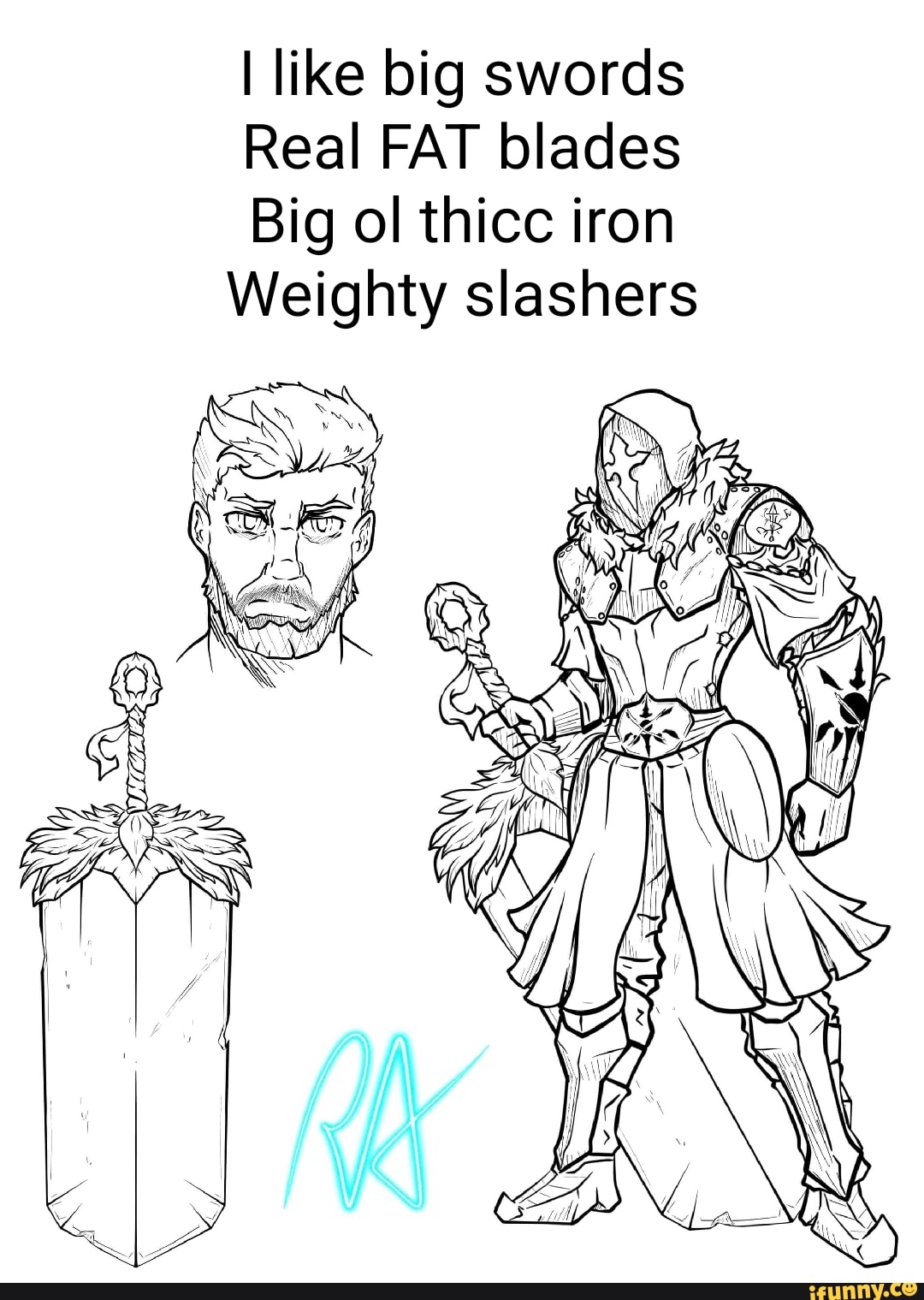 Like big swords Real FAT blades Big ol thicc iron Weighty slashers - iFunny