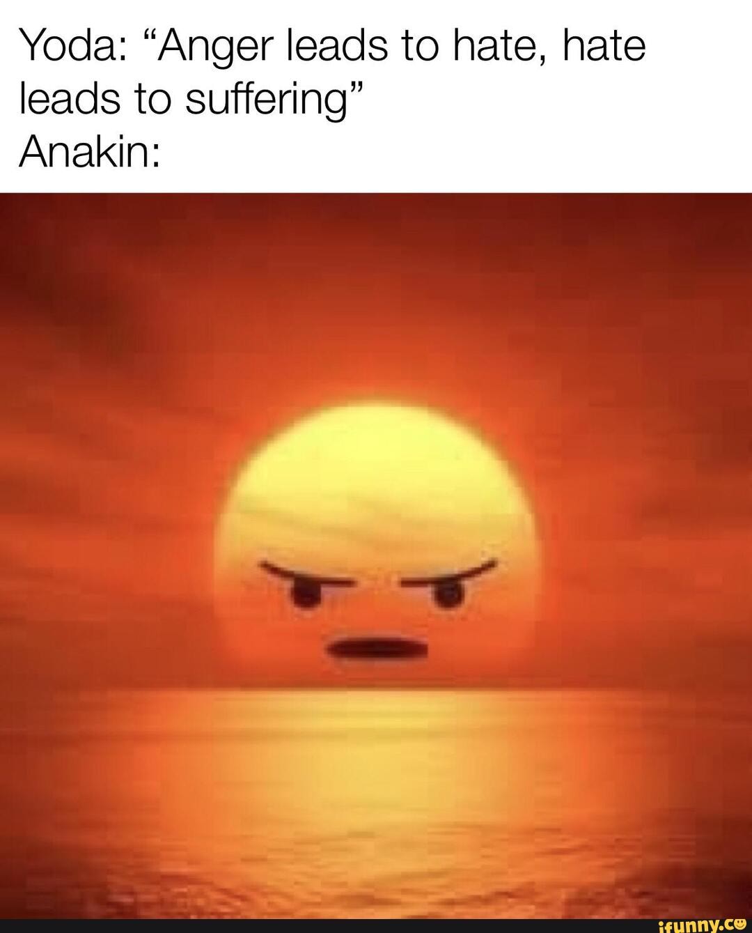 Yoda: "Anger leads to hate, hate leads to suffering" Anakin: - iFunny