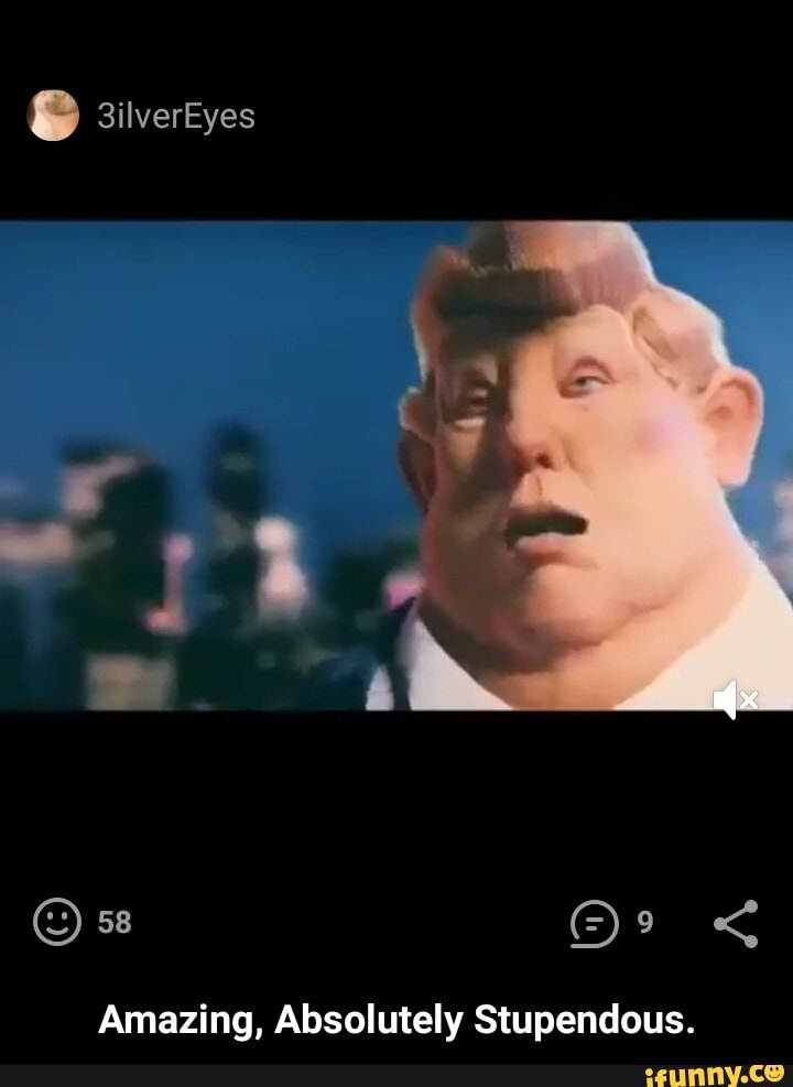 Amazing, Absolutely Stupendous. - Amazing, Absolutely Stupendous. - iFunny