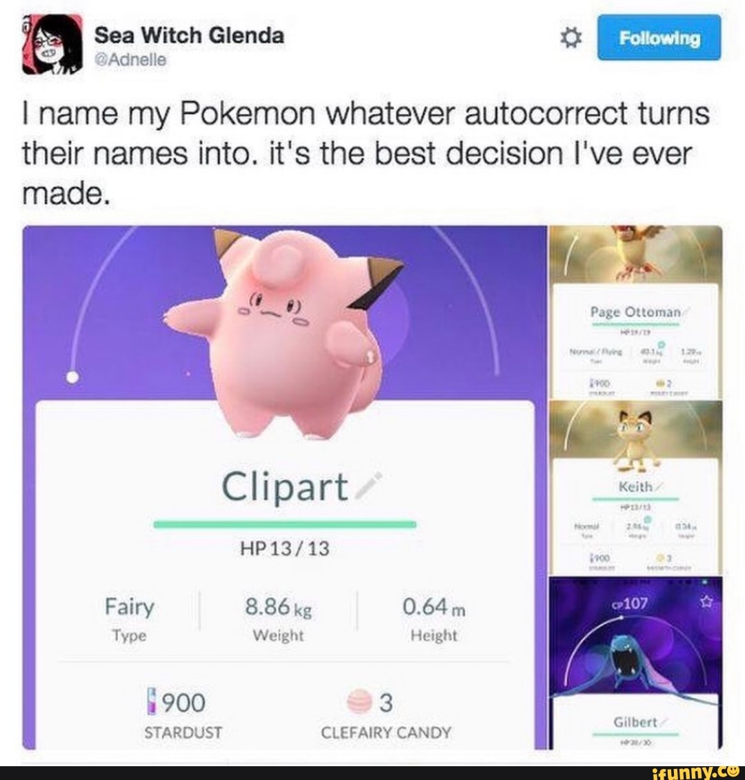 ! name my Pokemon whatever autocorrect turns their names into. it's the ...
