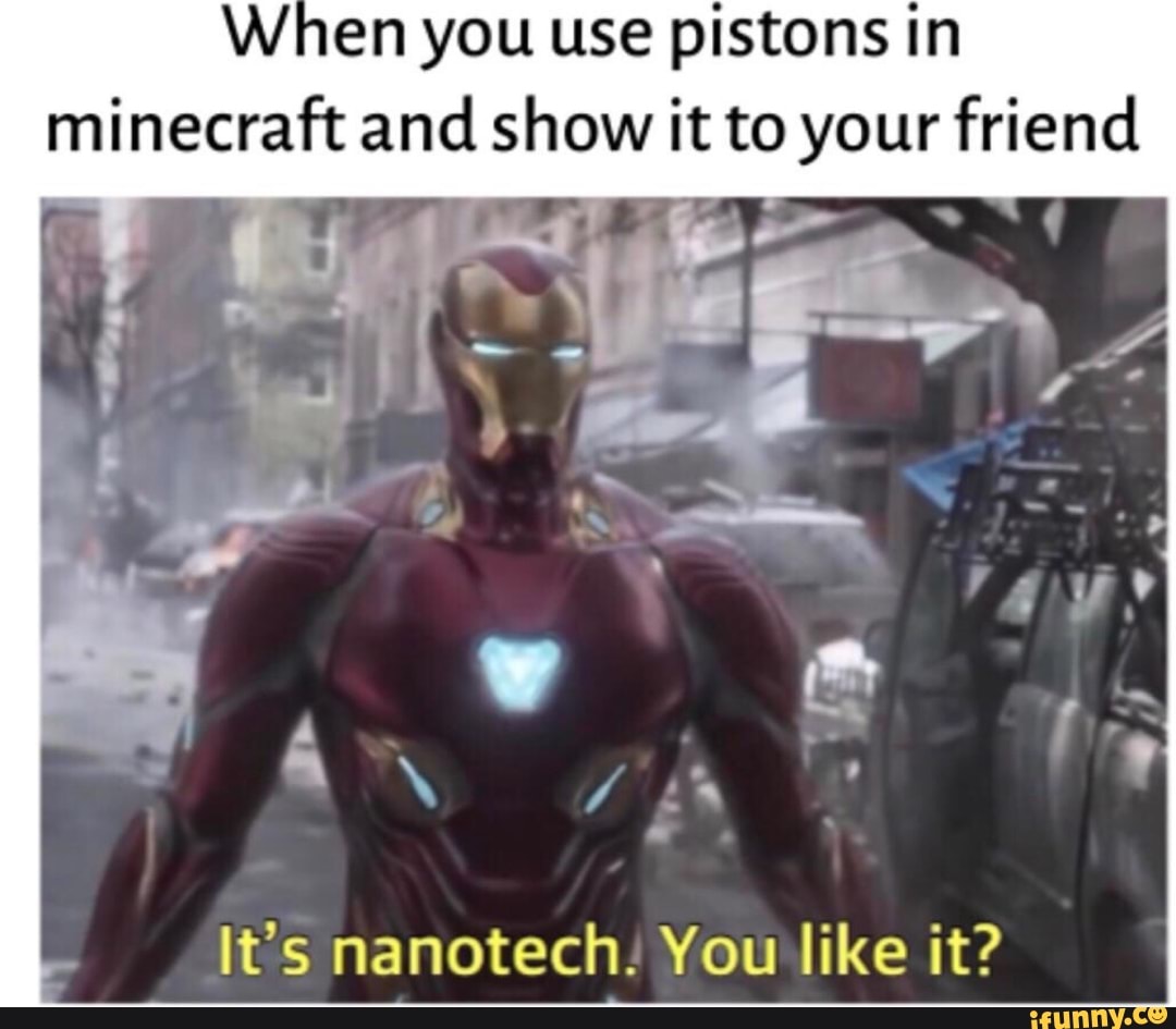 W en you use pistons in minecraft and show it to your friend It’s ...