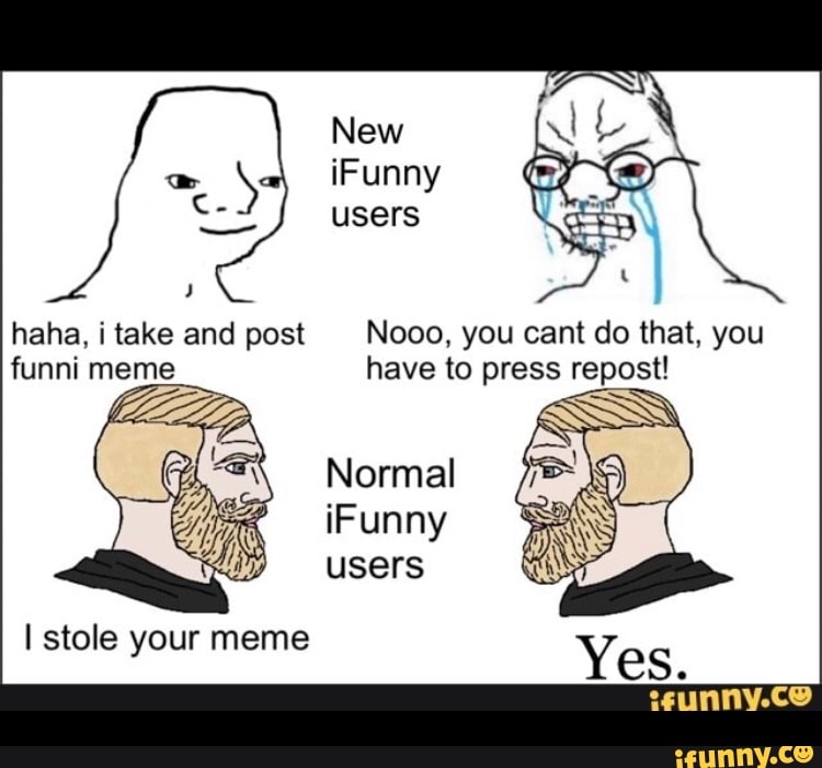 Haha, i take and post Nooo, you cant do that, you funni meme have to ...