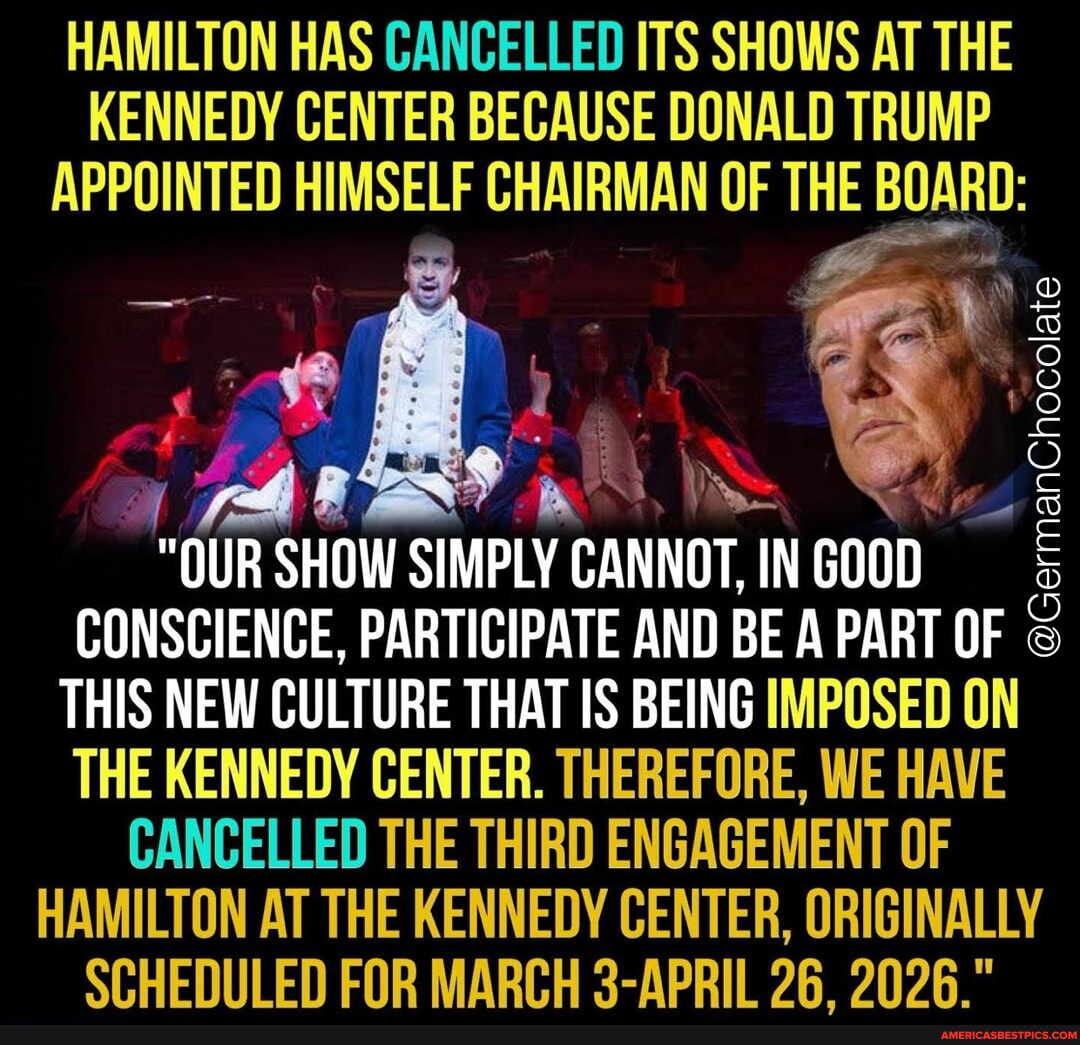 HAMILTON HAS CANCELLED ITS SHOWS AT THE KENNEDY CENTER BECAUSE DONALD ...