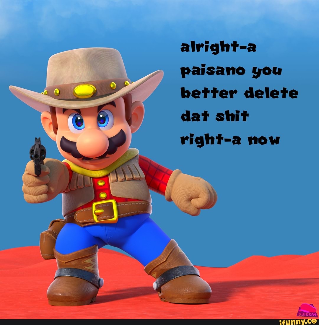 Alright-a paisano you =rt better dat delete shit dat shit right-a now ...