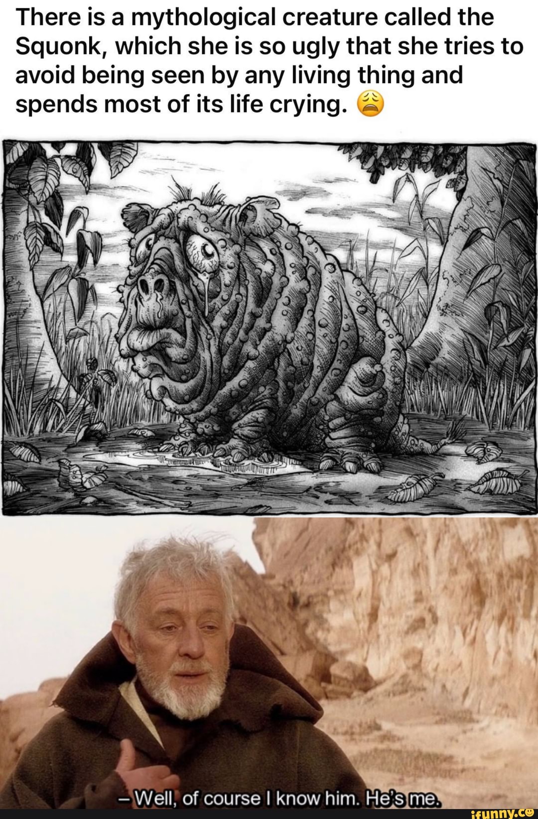 There is a mythological creature called the Squonk, which she is so ...