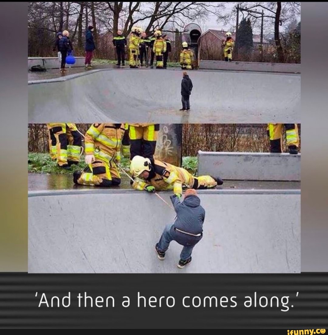 'And then a hero comes along.' - iFunny