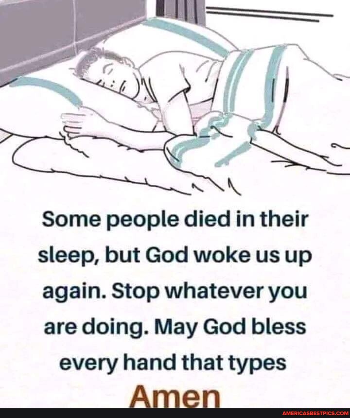 OS Some people died in their sleep, but God woke us up again. Stop ...
