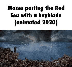Moses parting the Red Sea with a beyblade (animated 2020) - iFunny