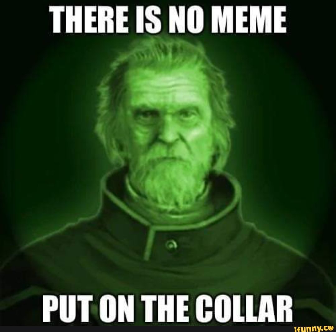 THERE IS NO MEME PUT ON THE COLLAR - iFunny