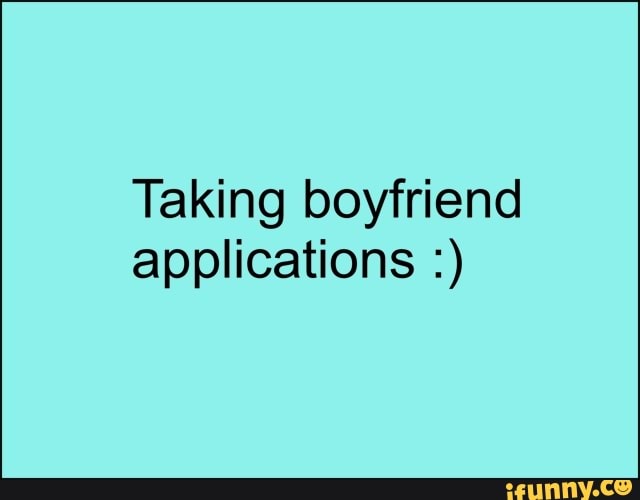 Boyfriend Application Memes