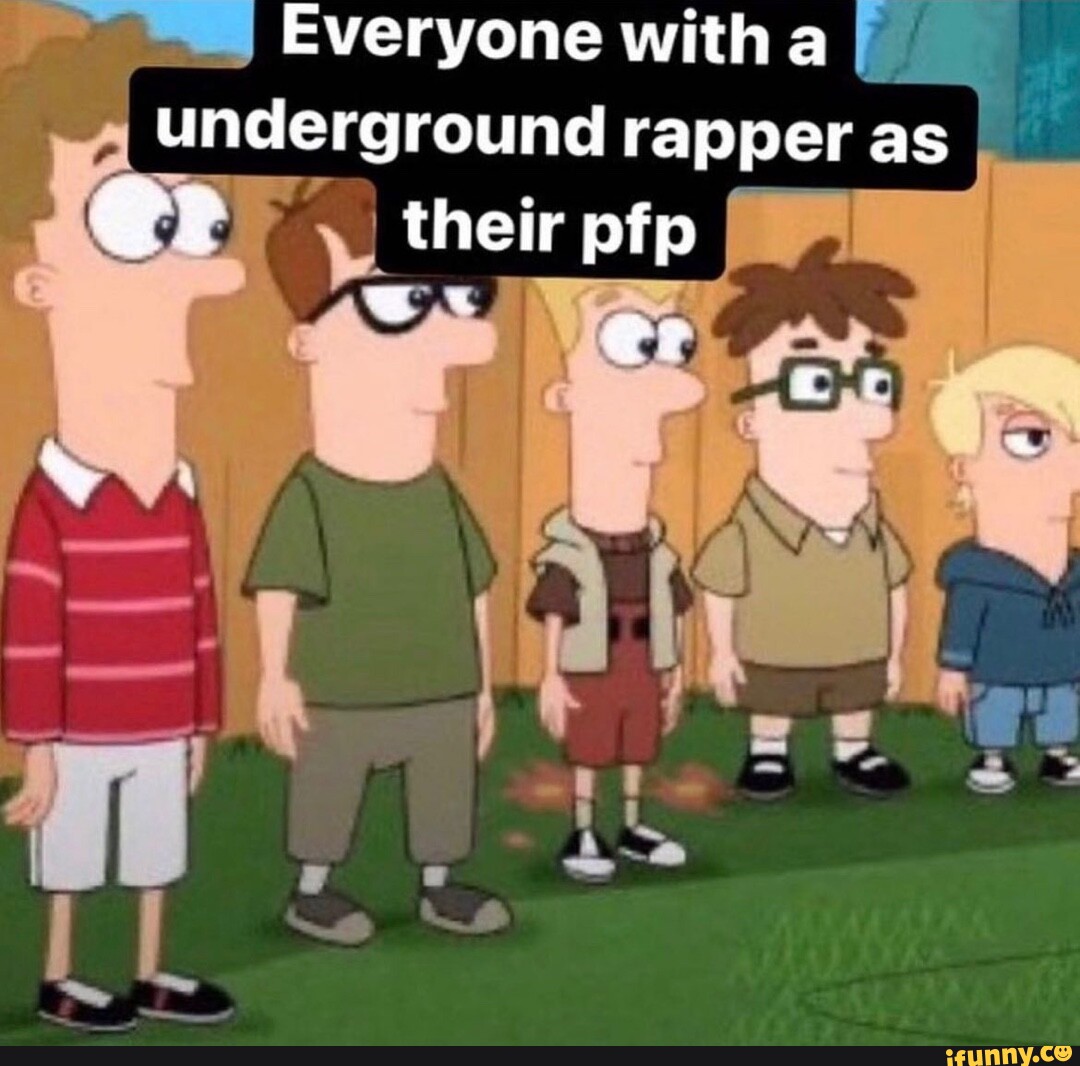 Everyone with underground rapper as their pfp I - iFunny