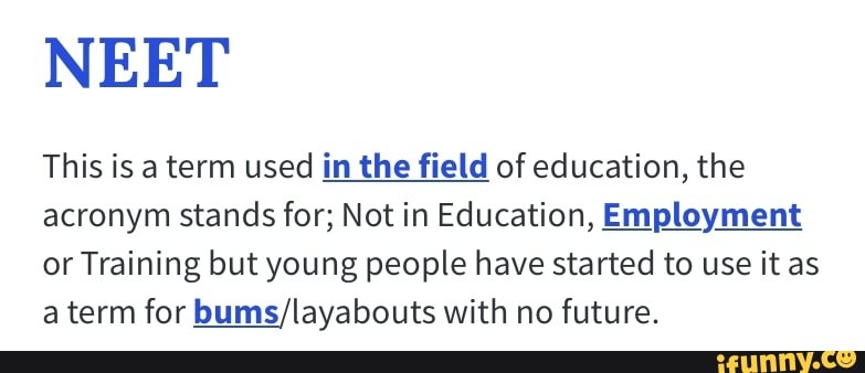 NEET This is a term used in the field of education, the acronym stands ...