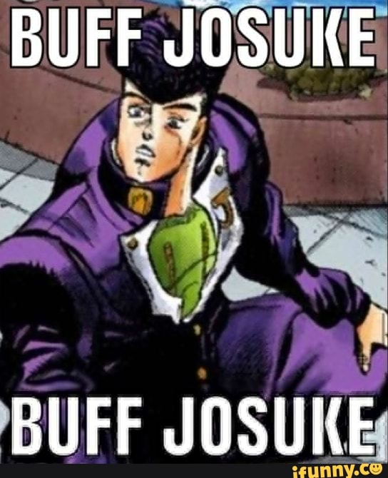 BUFF JOSUKE BUFF JOSULE - iFunny