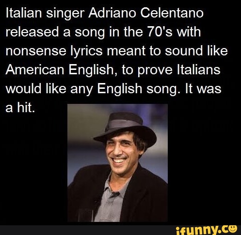 Italian singer Adriano Celentano released a song in the 70's with ...